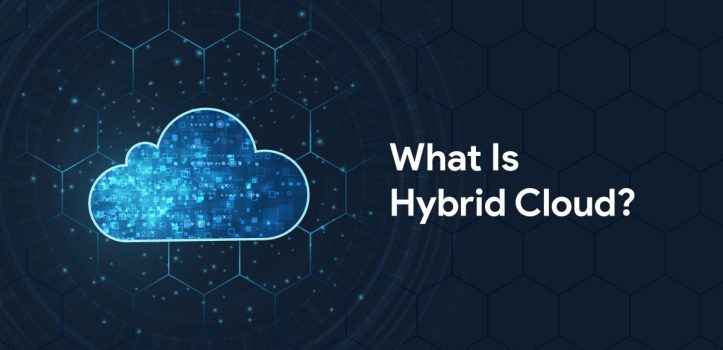 What Is Hybrid Cloud and How Can It Help You?