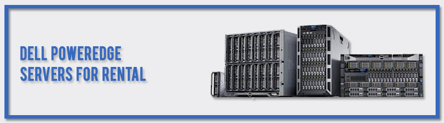 Dell Server Rental at Best Price | Managed Rental Servers | 24X7 Support