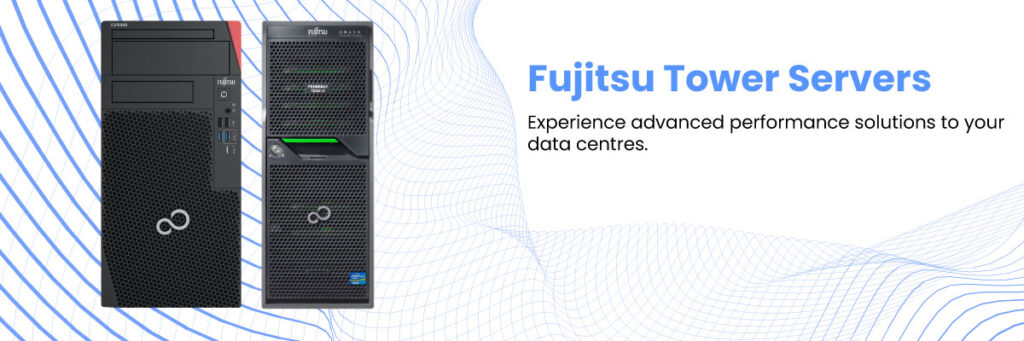 Get New Fujitsu Tower Servers PRIMERGY at Best Price | 3 Year Warranty