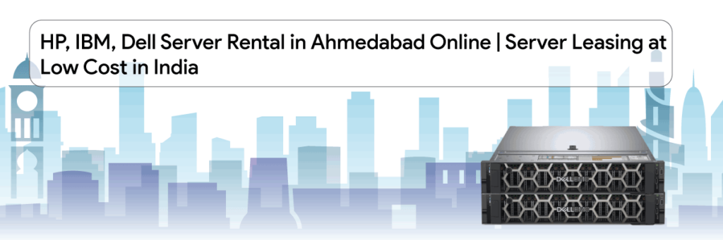 HP, IBM, Dell Server Rental Ahmedabad Online | Server Leasing at Low ...