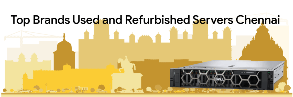 Refurbished Servers Chennai | Lowest Price Guaranteed | Multiple Brands